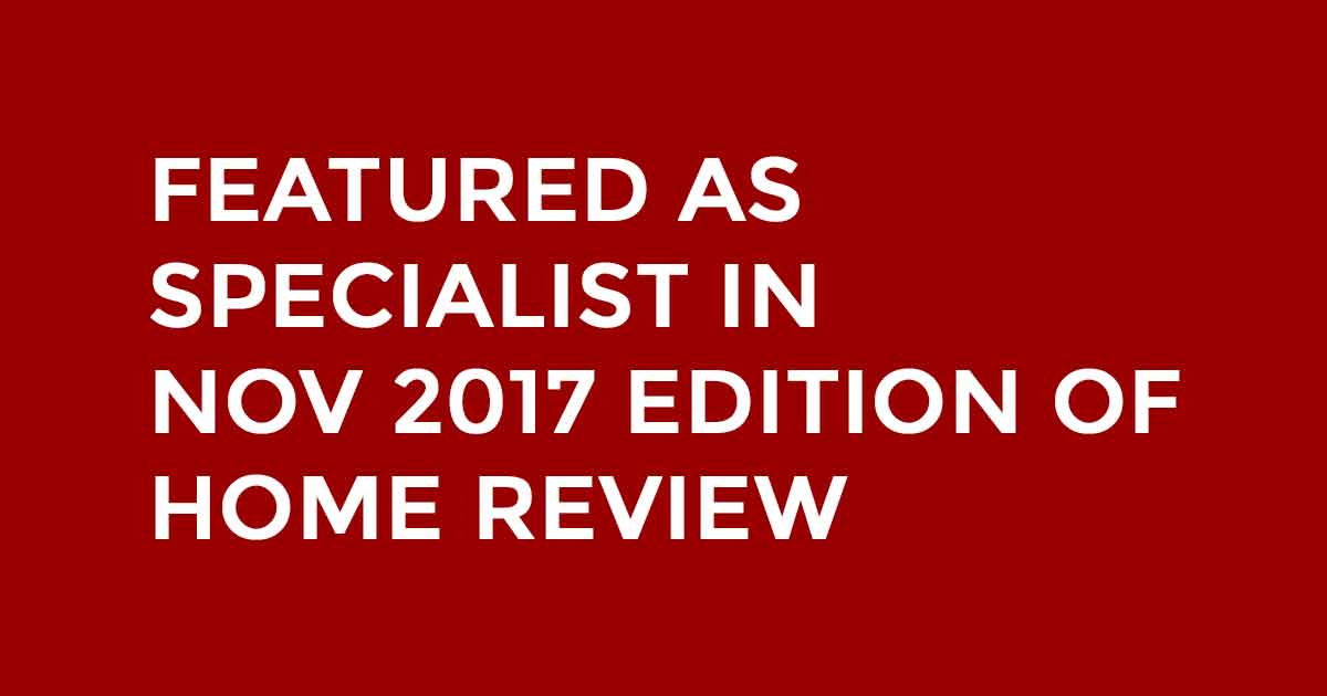 Featured as Specialist in Nov 2017 issue of Home Review