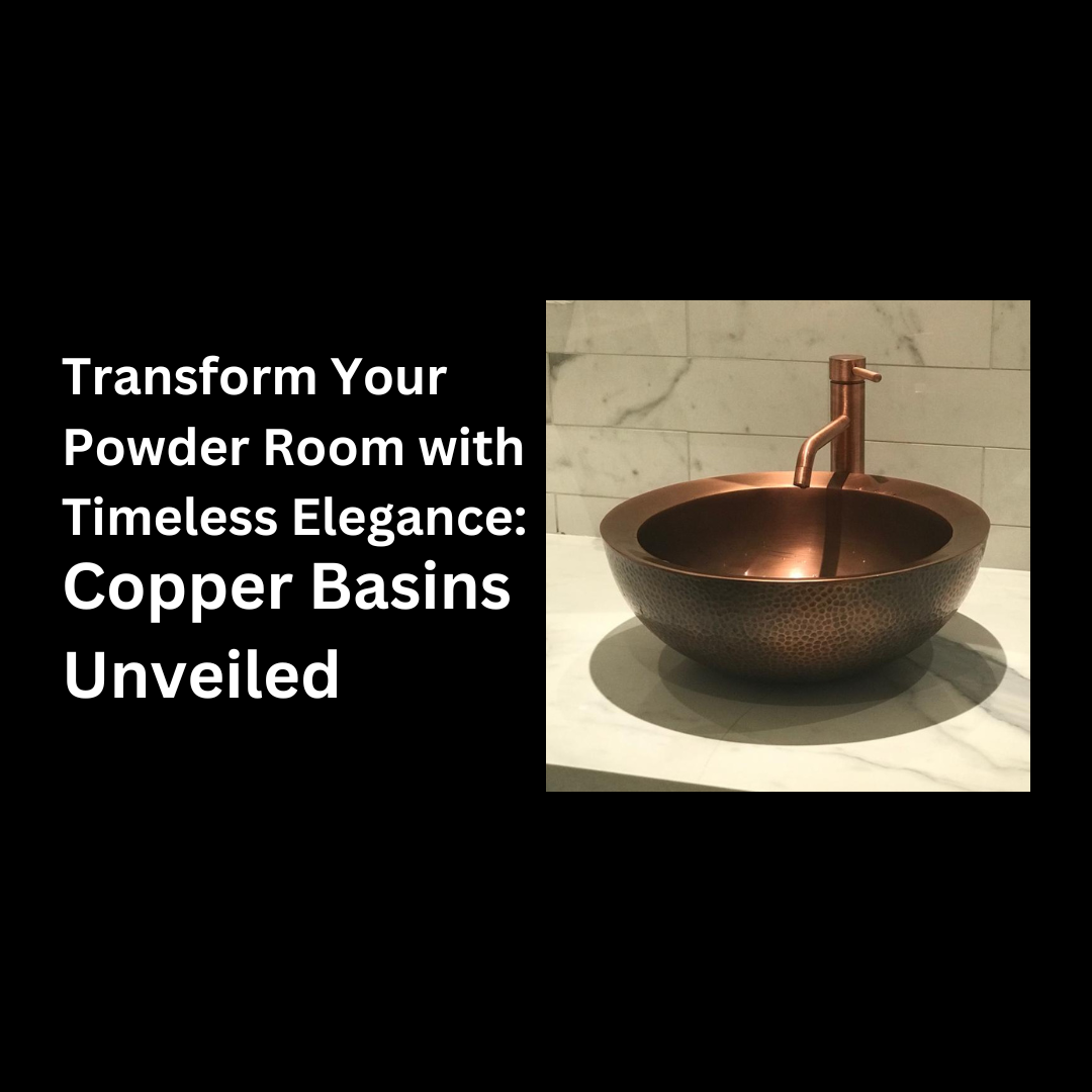 Discover the Magic of Copper Basins in Your Powder Room