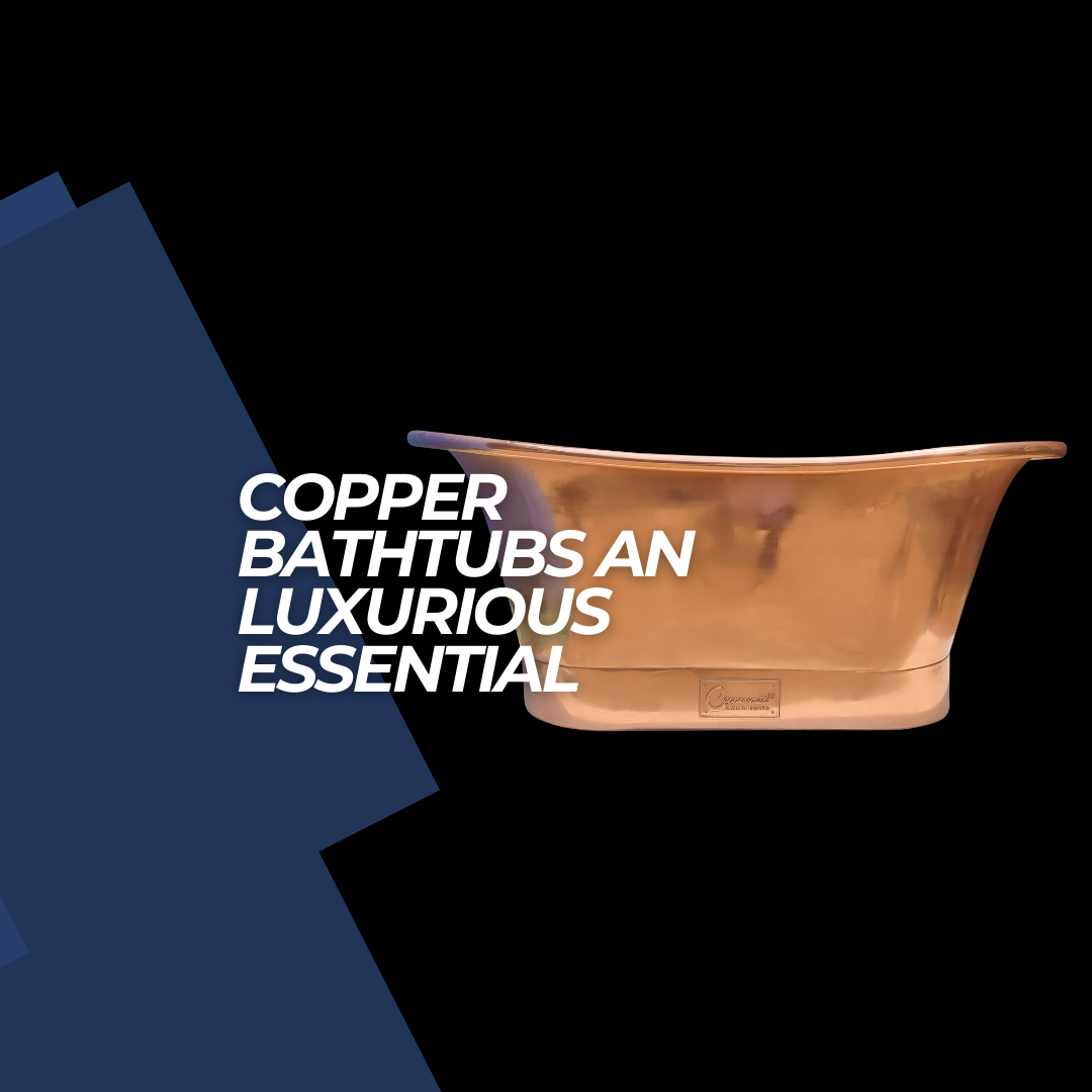 Copper Bathtubs: A Luxurious Essential for Every Home - Coppersmith® Creations